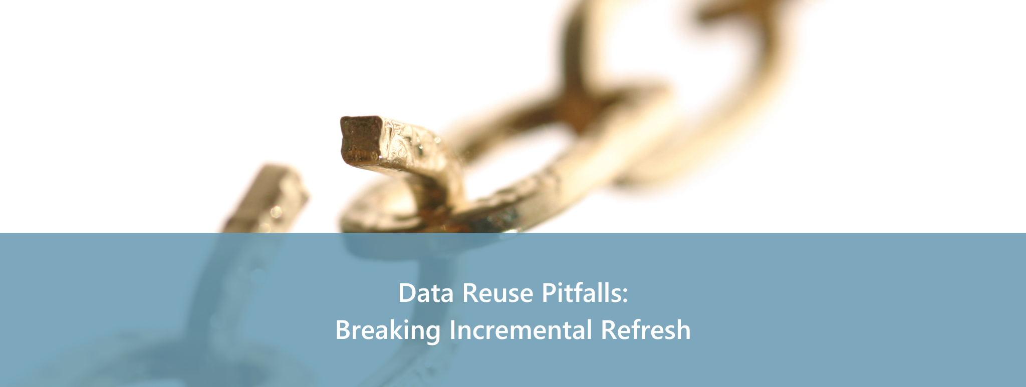 Data Reuse Pitfalls: Breaking Incremental Refresh