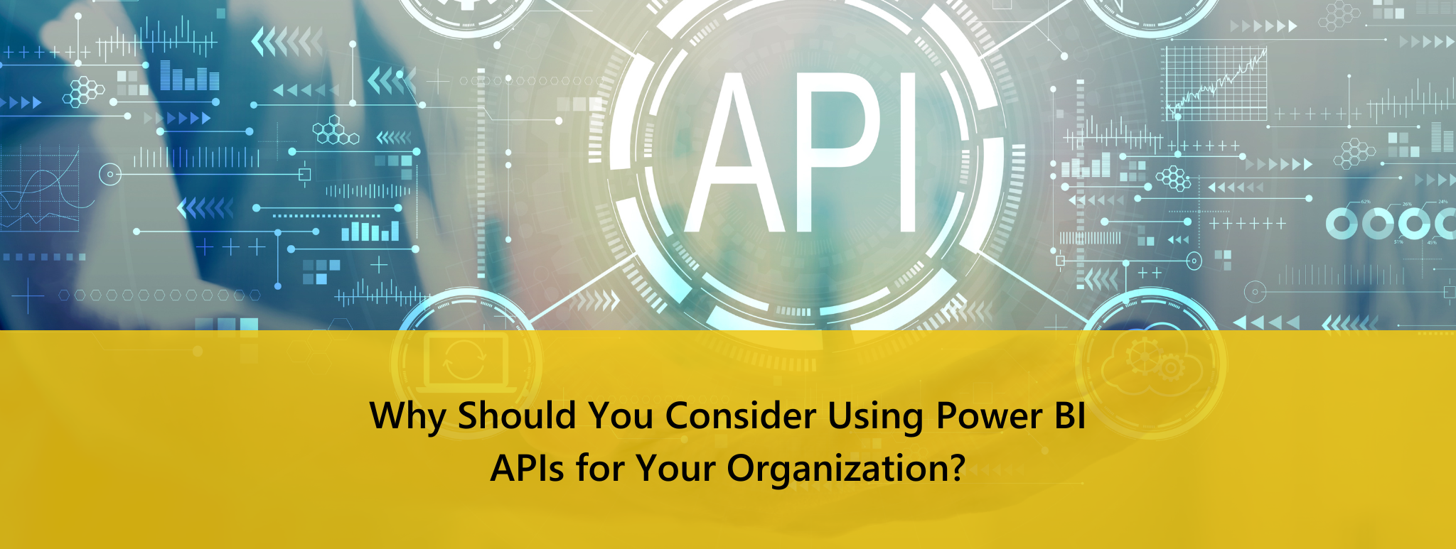 Why Should You Consider Using Power BI APIs for Your Organization?