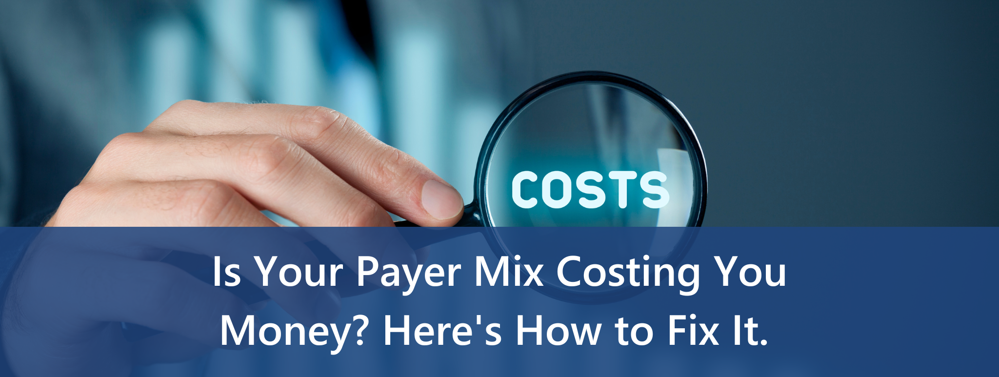 Is Your Payer Mix Costing You Money? Here's How to Fix It.