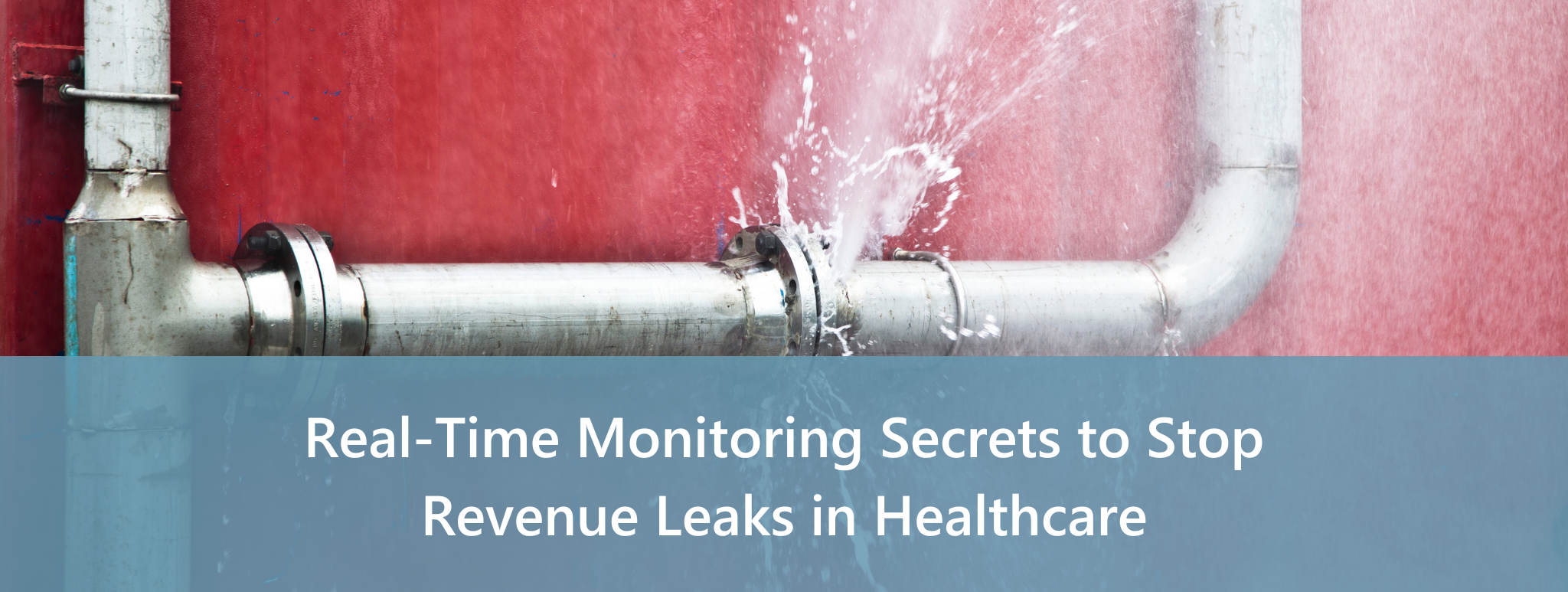 Real-Time Monitoring Secrets to Stop Revenue Leaks in Healthcare